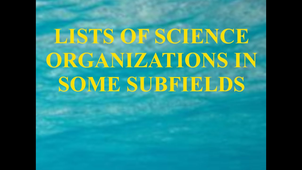 LISTS OF SCIENCE ORGANIZATIONS IN SOME SUBFIELDS - YouTube