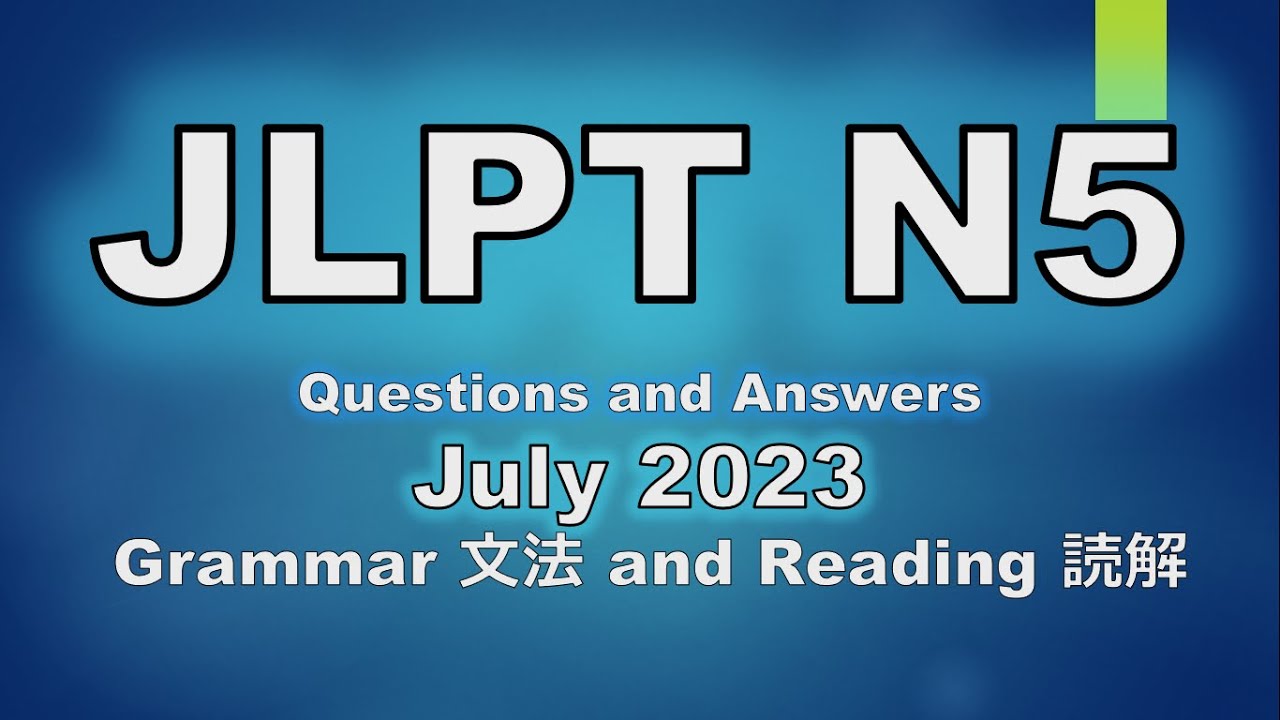 JLPT N5 (July, 2023) Grammar (文法) and Reading (読解) Questions and ...