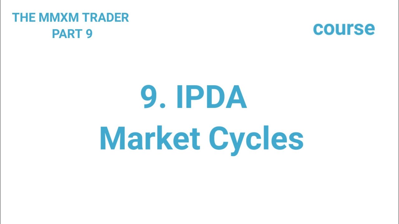 THE MMXM TRADER COURSE PART 9. IPDA - Market Cycles - YouTube