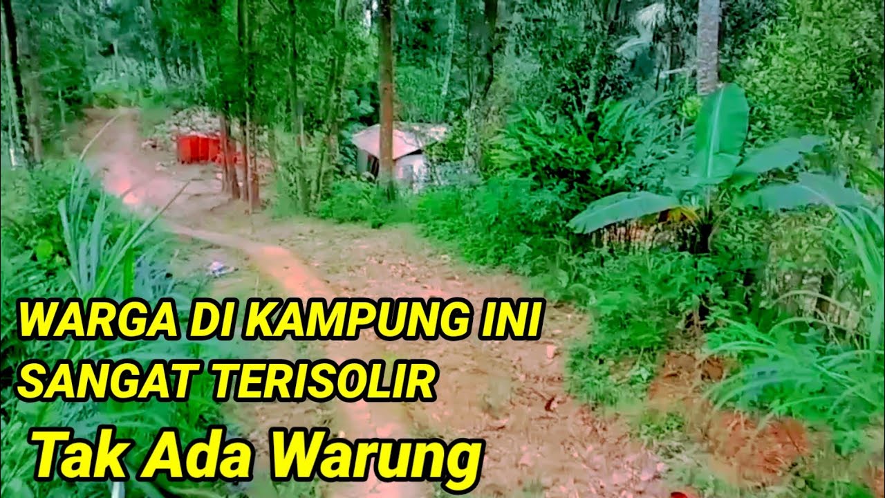Kampung sangat terpencil tidak ada warung harus jalan 5 km. menuju ...