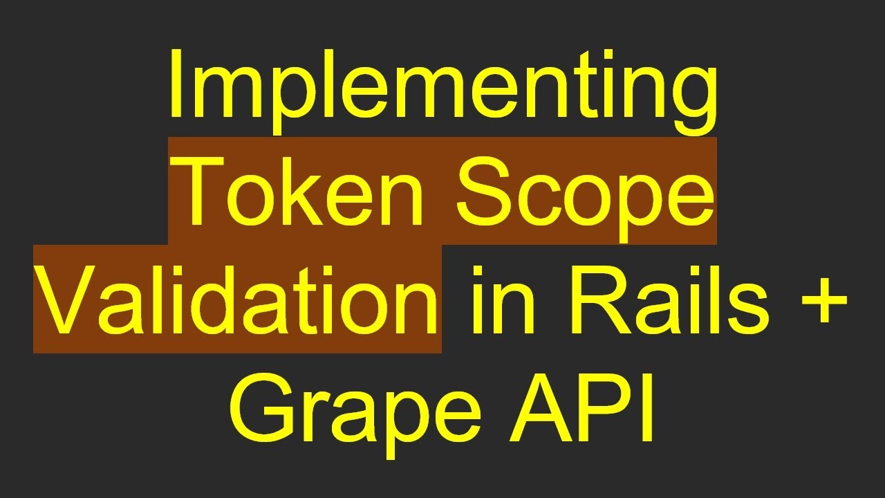 Implementing Token Scope Validation in Rails + Grape API - YouTube