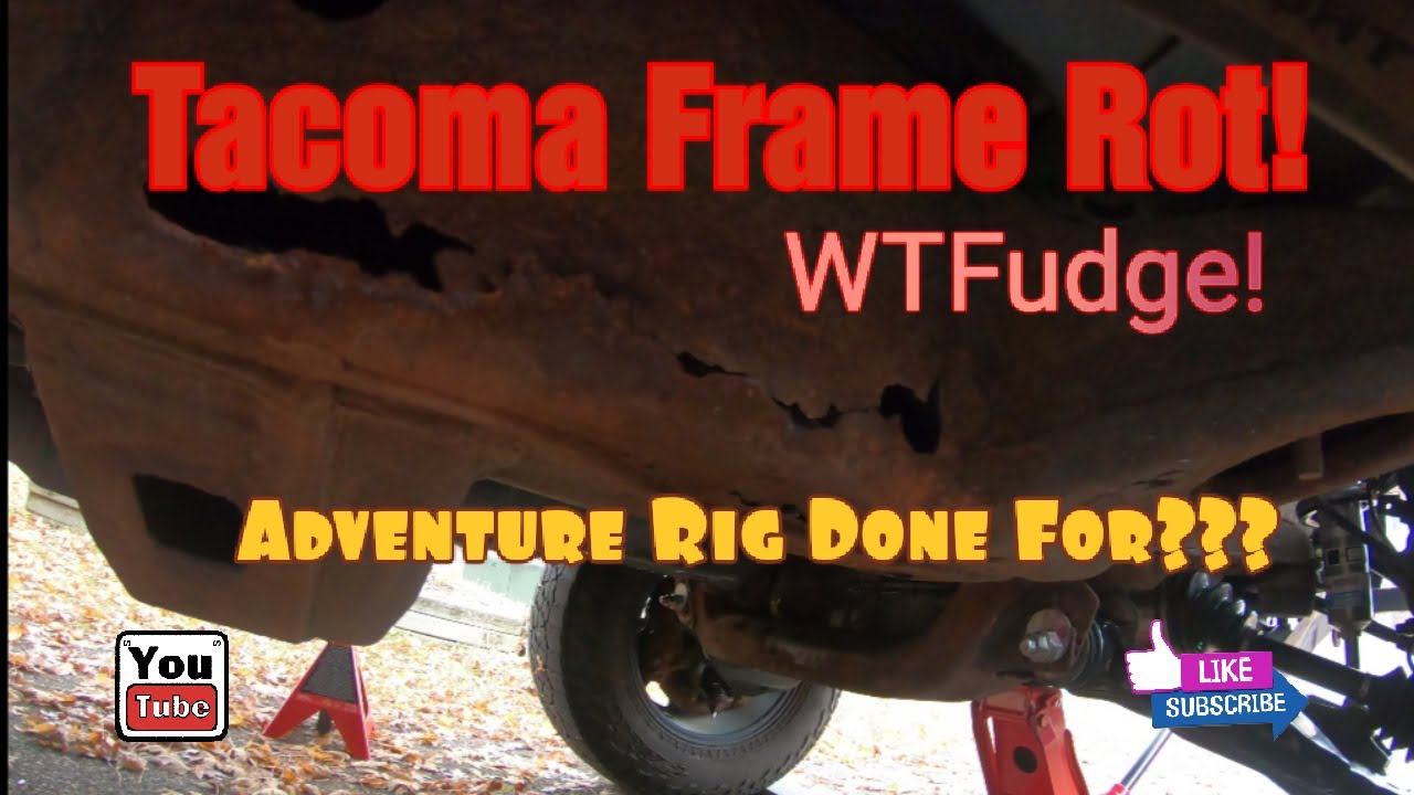 Toyota Tacoma Frame Rot (Adventure Rig Out of Commission???) - YouTube