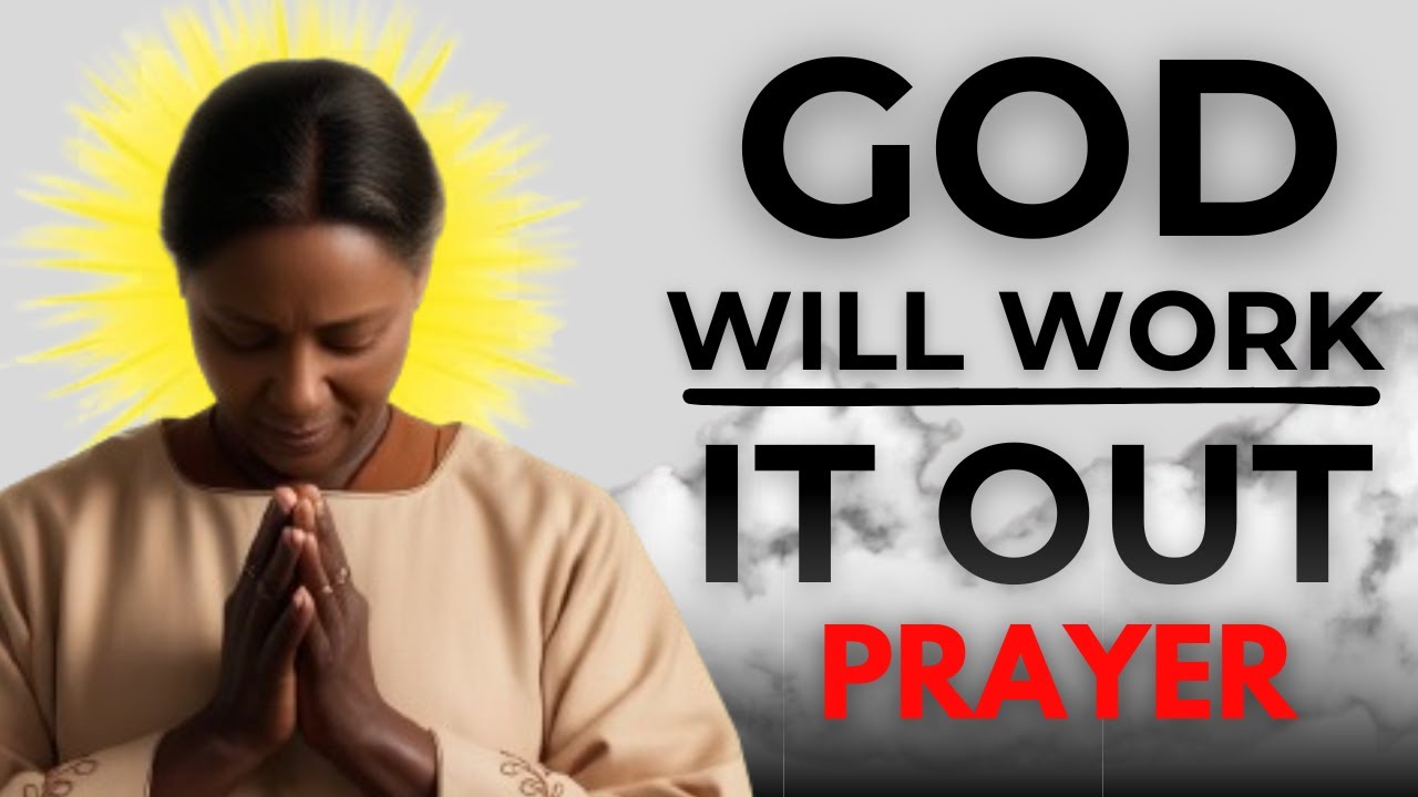 GOD WILL WORK IT OUT | GOD DAILY MORNING PRAYER | MESSENGER OF GOD ...