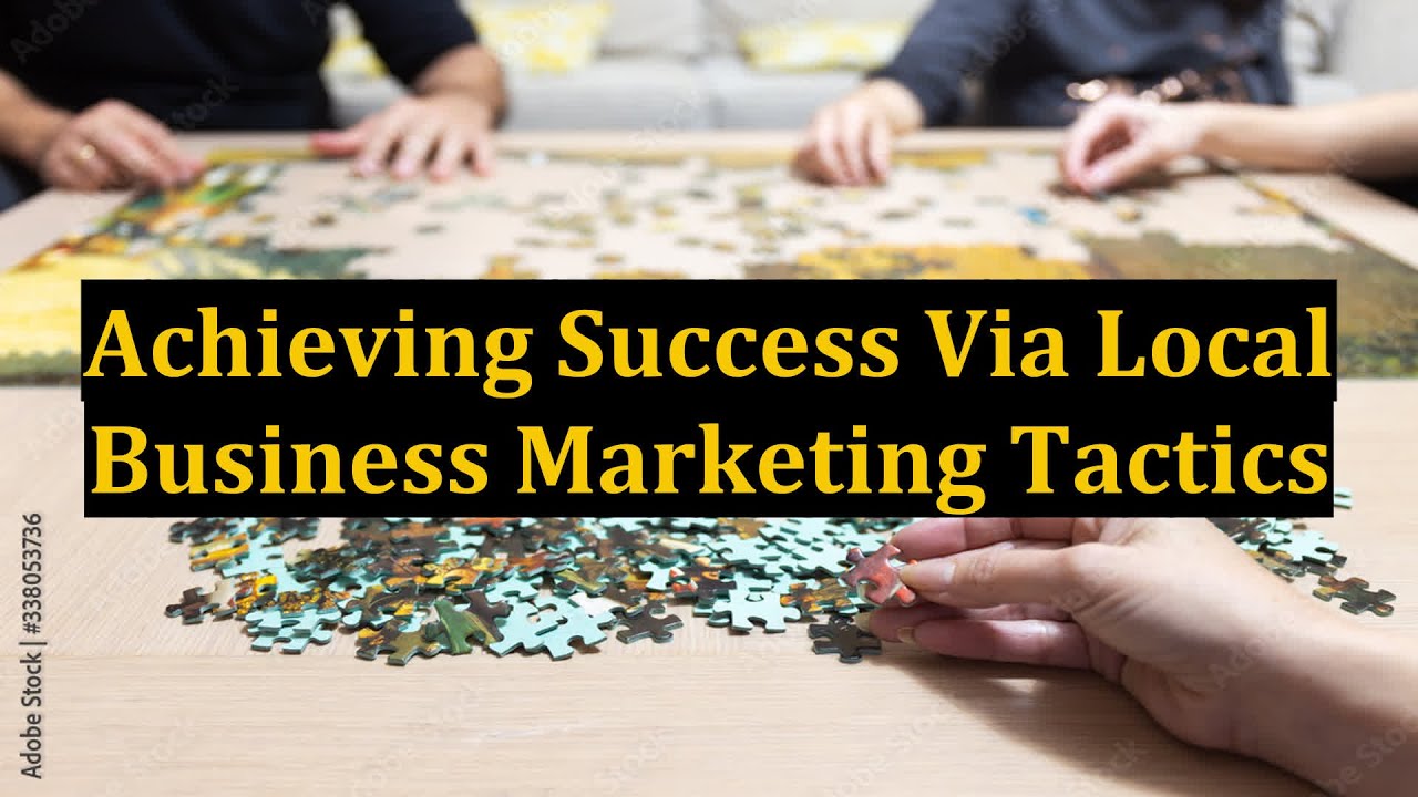 Achieving Success Via Local Business Marketing Tactics - YouTube