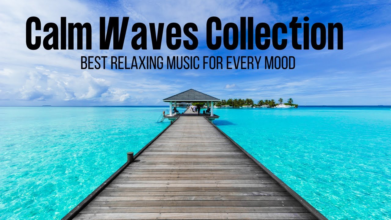 Calm Waves Collection: Best Relaxing Music for Every Mood - YouTube