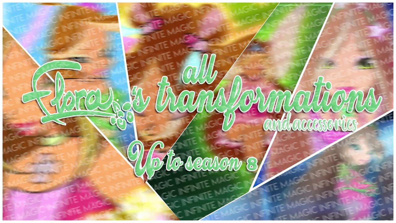 Winx Club - All Flora's transformations and accessories up to season 8 ...