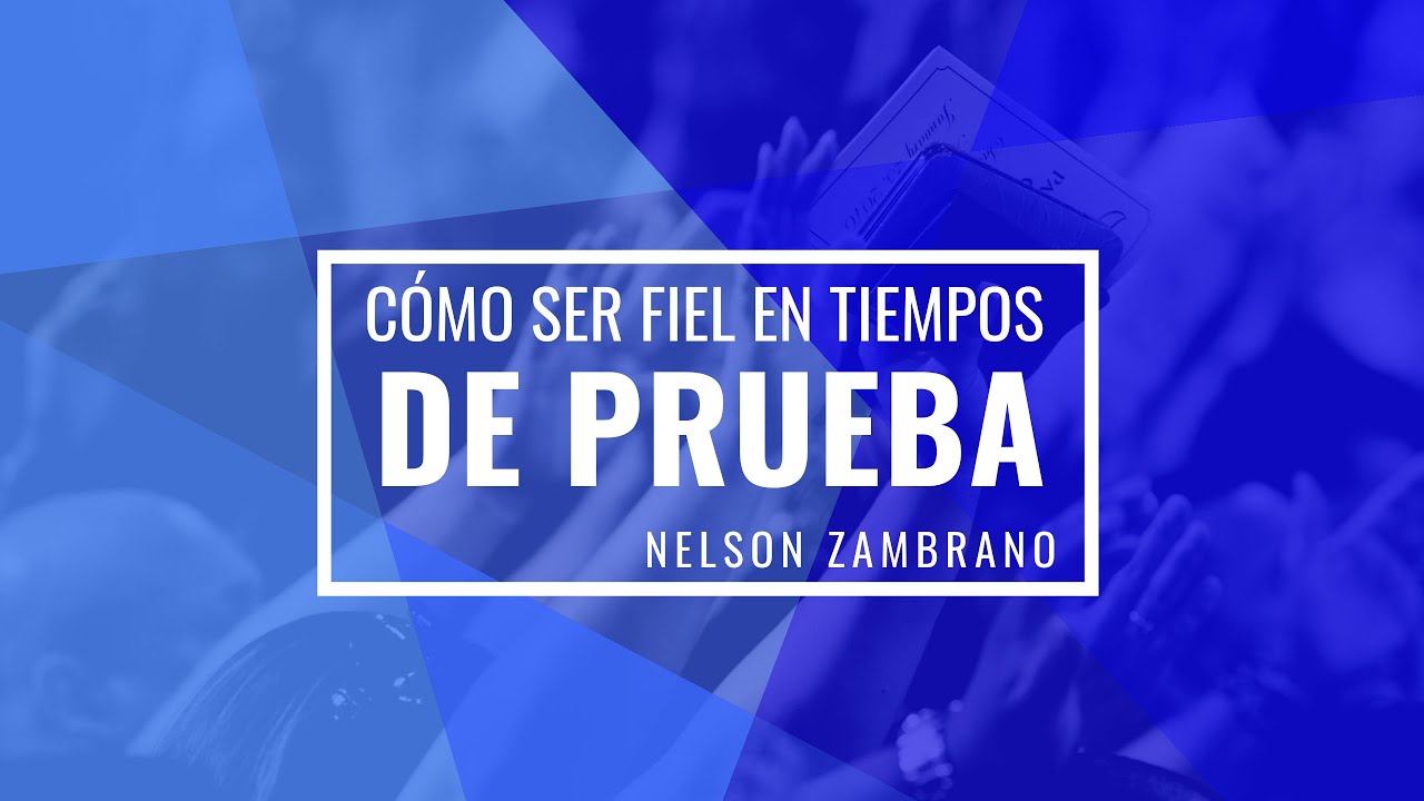 Iglesia Cristiana Bethesda. CÓMO SER FIEL EN TIEMPOS DE PRUEBA. Nelson ...