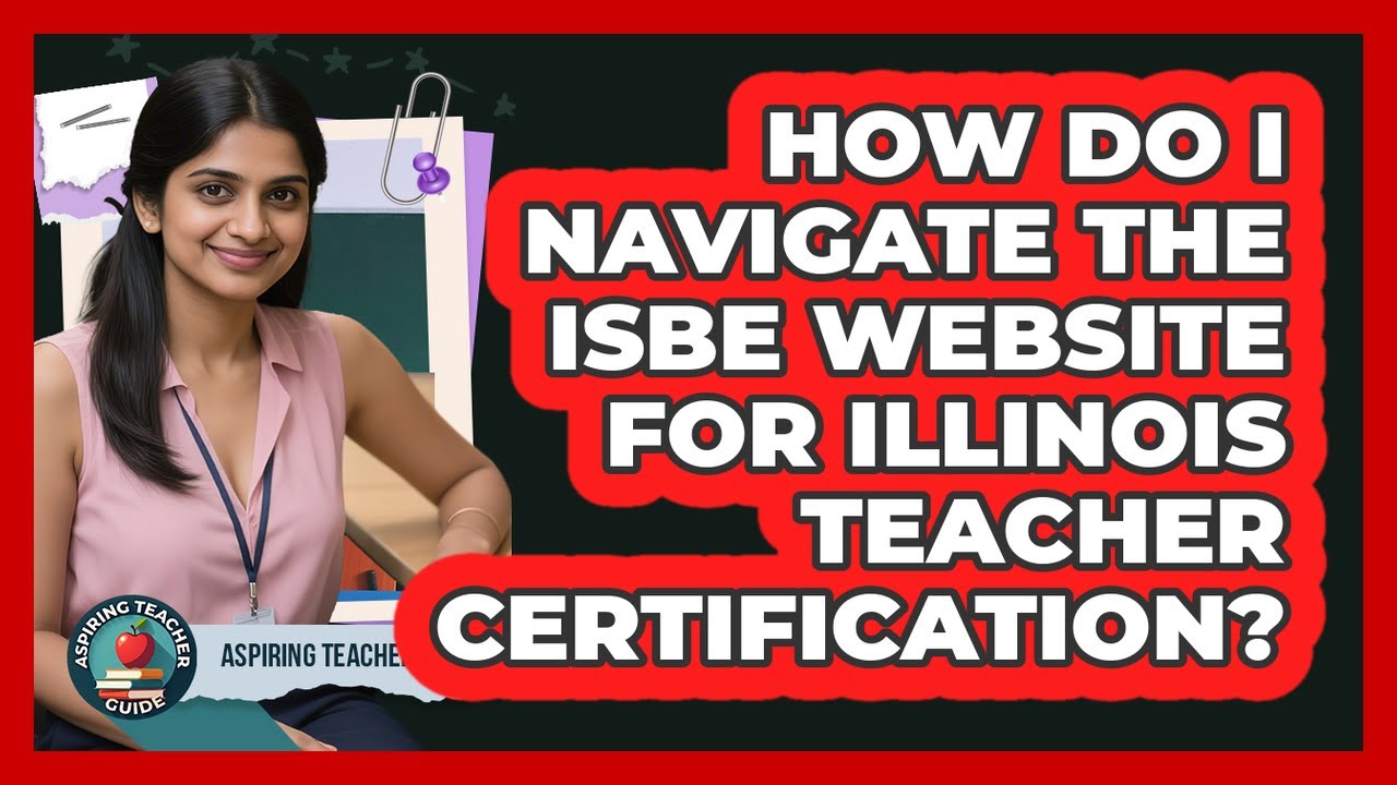 How Do I Navigate The ISBE Website For Illinois Teacher Certification ...