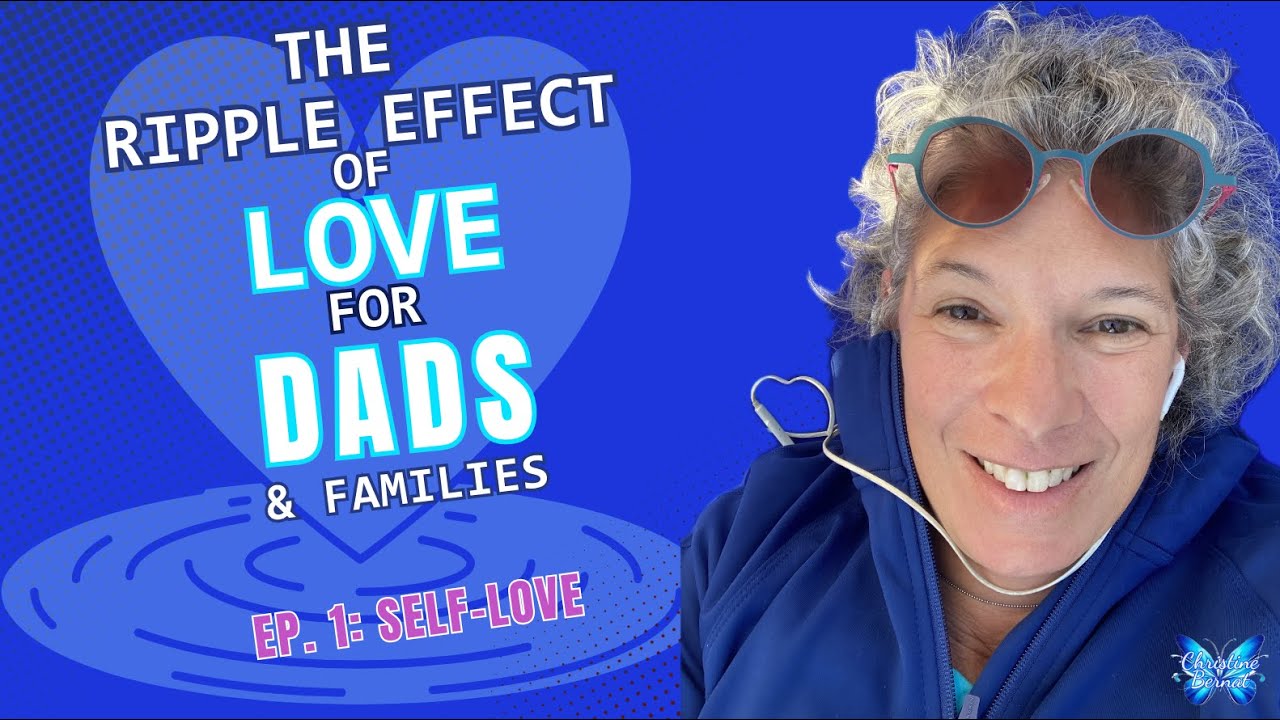 Ep.1 Self-Love - The Ripple Effect of Love for DADS & Families! - YouTube