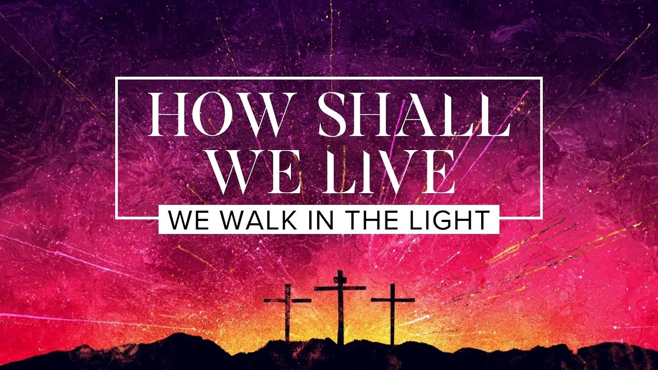 How Shall We Live: We Walk In The Light - April 14th, 2024 - YouTube