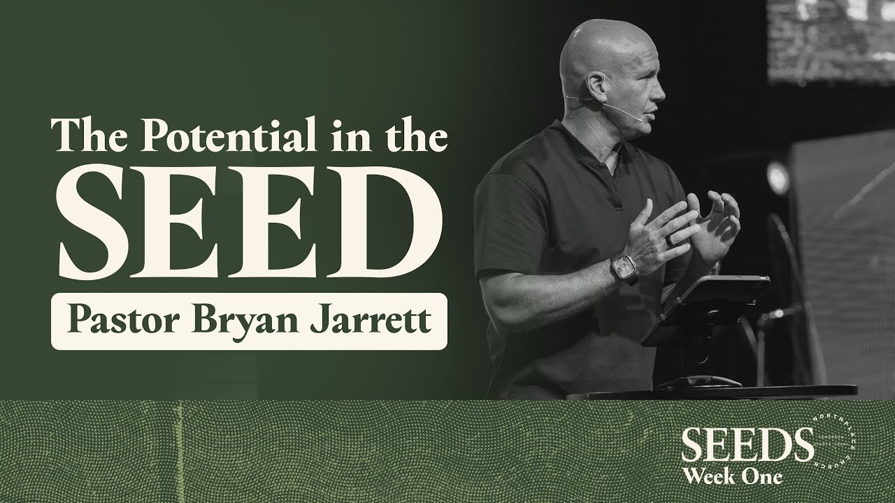 The Potential in the Seed | Pastor Bryan Jarrett | Northplace Church ...
