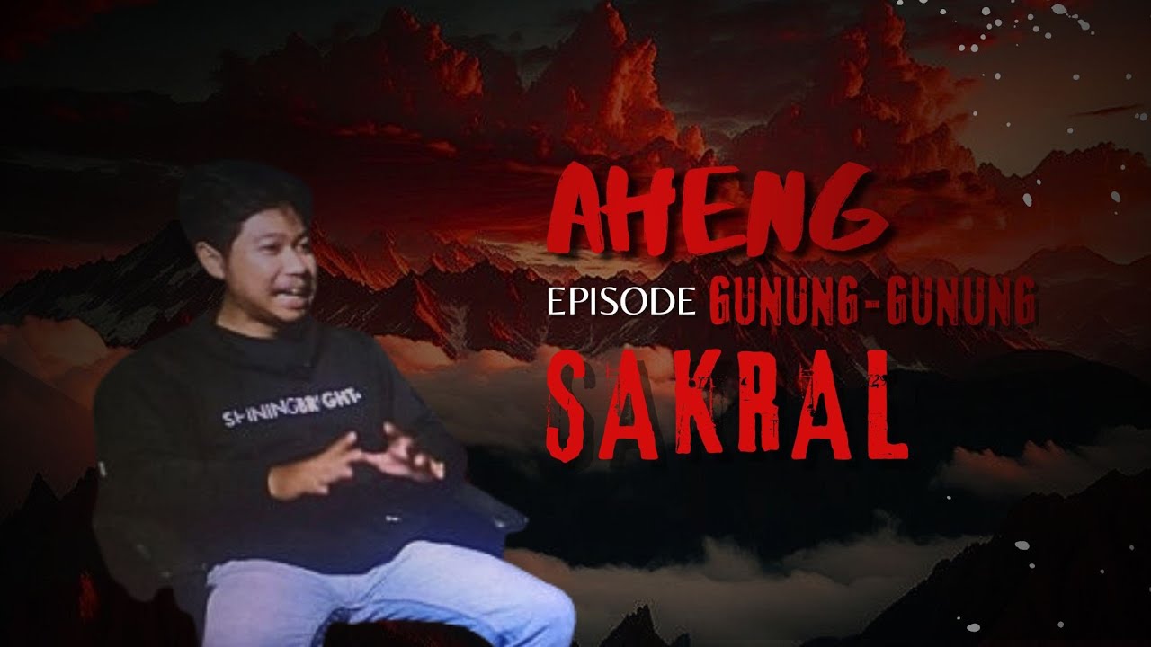 AHENG EPISODE GUNUNG GUNUNG SAKRAL - YouTube