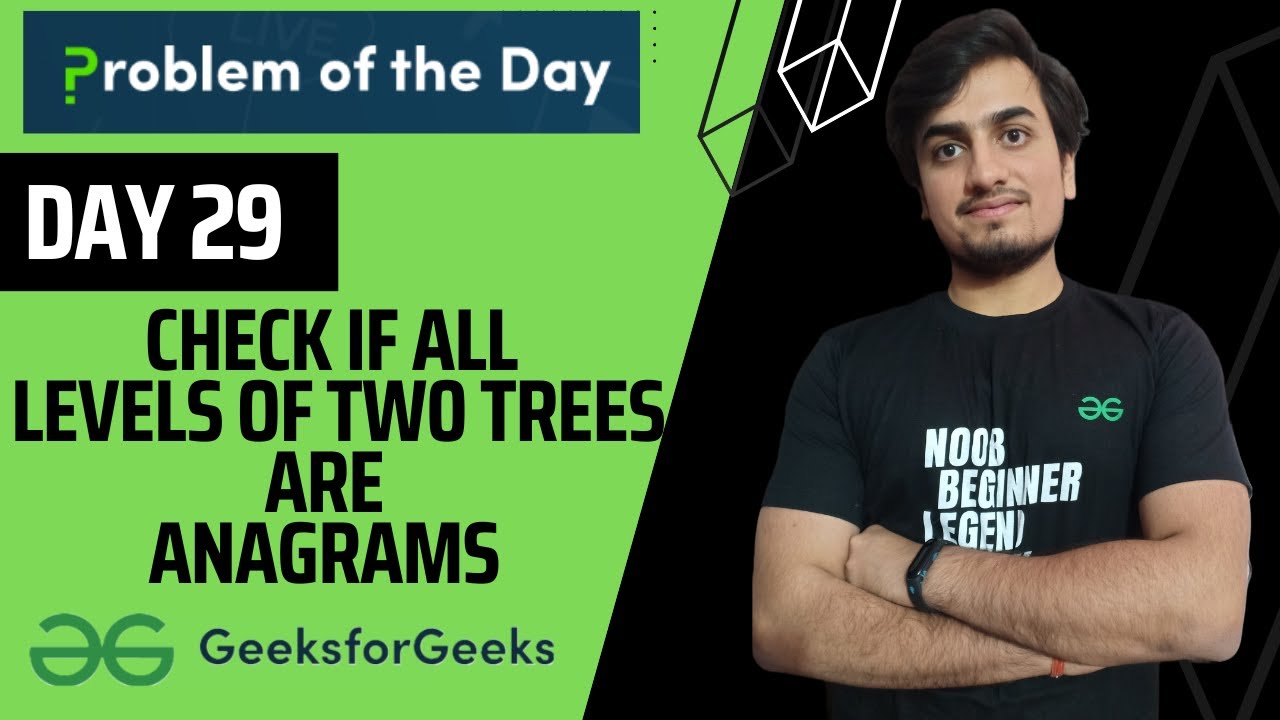 DAY 29 Check if all levels of two trees are anagrams or not | | GFG POTD | Trees - YouTube