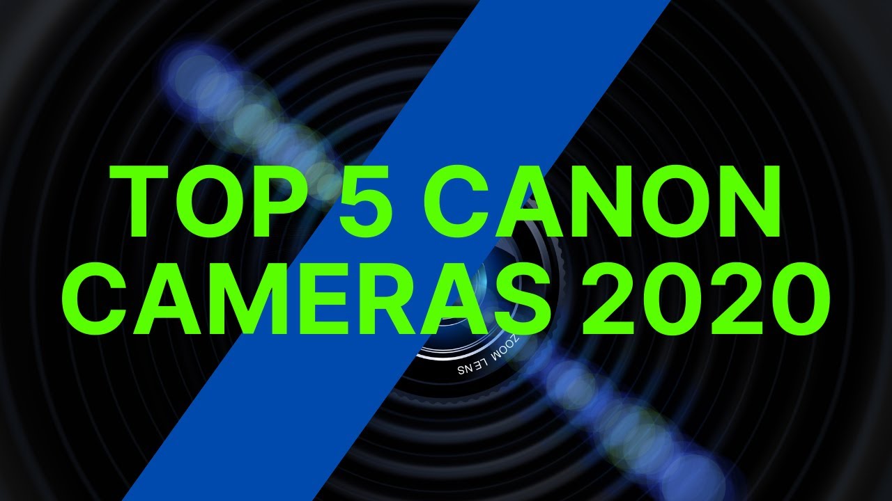 TOP 5 Canon Cameras 2020 - YouTube
