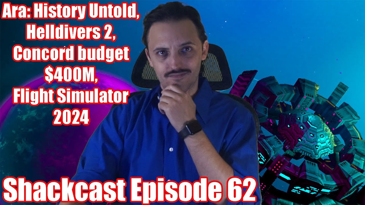 Ara: History Untold, Helldivers 2, Concord budget 400M, Flight Sim 24 | Shackcast Episode 62 ...