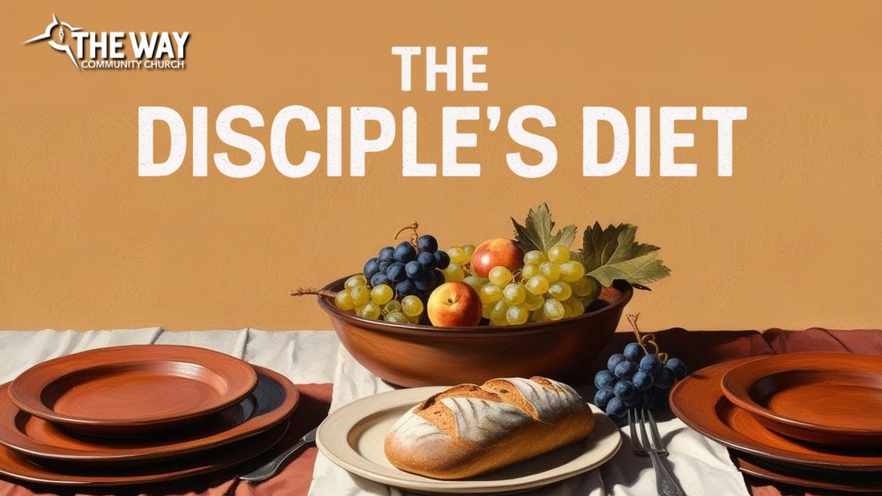 Firm Foundation: The Disciple’s Diet - The Way Community Church 3-9-25 ...