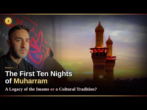 1. The First Ten Nights of Muharram: A Legacy of the Imams or a Cultural Tradition? | Muharram 2026