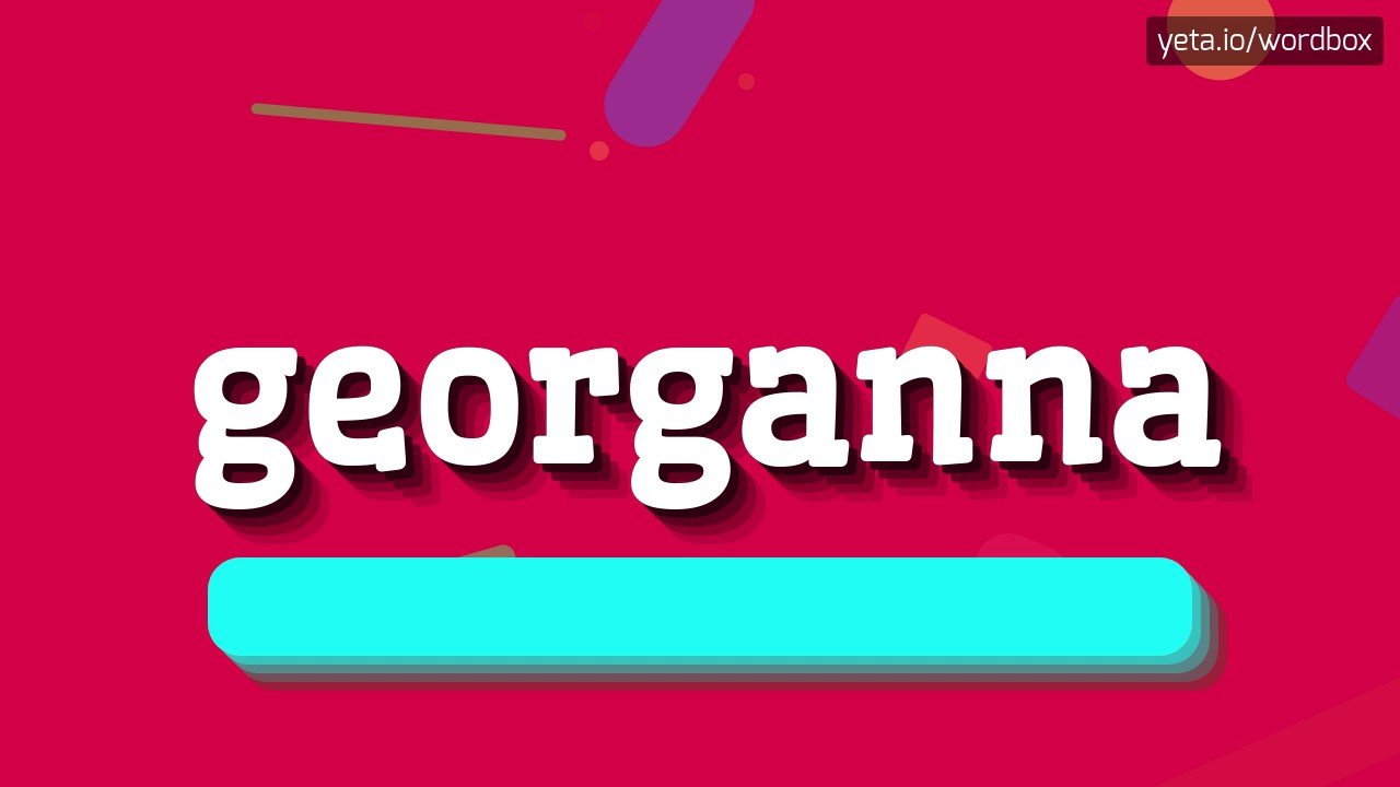 GEORGANNA - HOW TO PRONOUNCE IT!? - YouTube