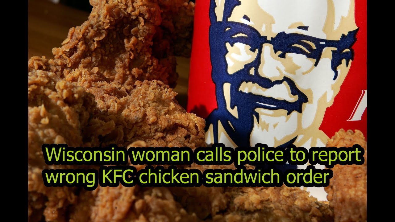 Wisconsin woman calls police to report wrong KFC chicken sandwich order ...