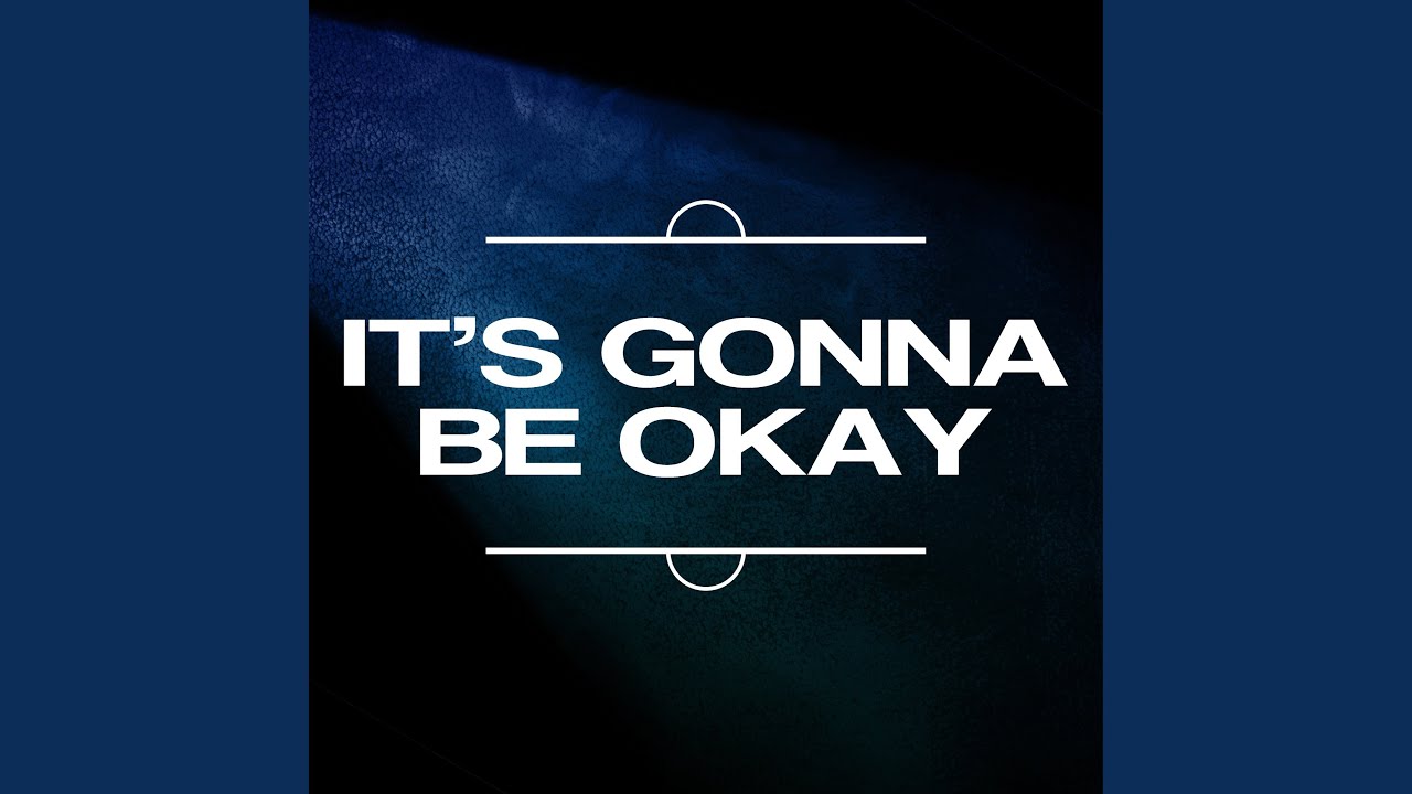 It's Gonna Be Okay - YouTube