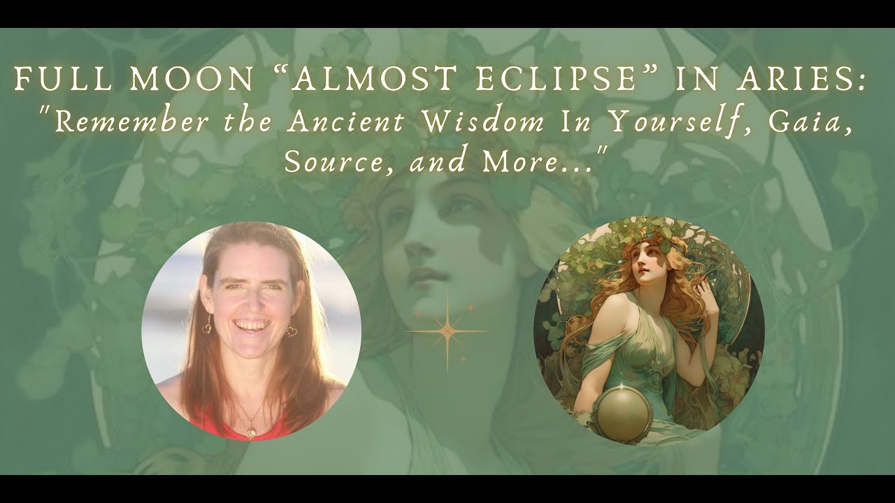 Full Moon "Almost Eclipse" in Aries: Remember the Ancient Wisdom In Ourselves, Gaia, and More ...
