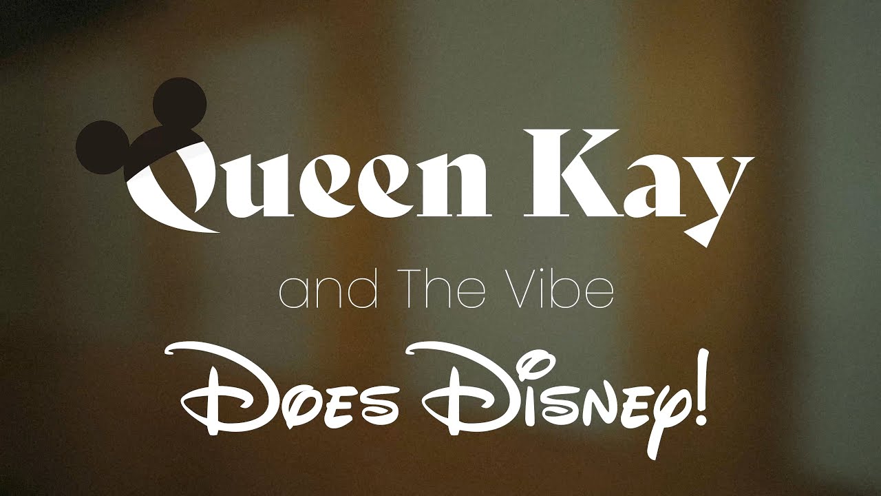 QueenKay And The Vibe Does Disney - YouTube