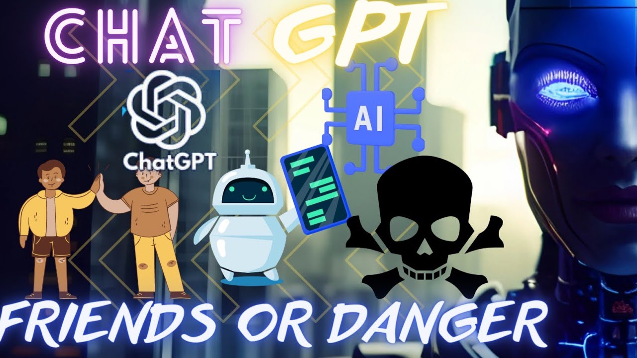 Chat GPT - Friends or Danger? Chat GPT Will it Change Your Life ? Chat ...
