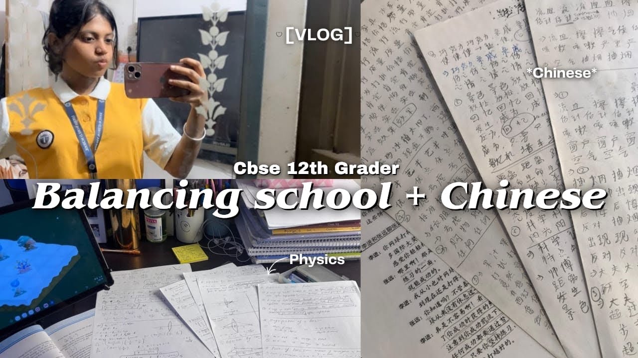 🔆[vlog] BALANCING SCHOOL + CHINESE, CBSE 12th GRADER, physics, notes ...