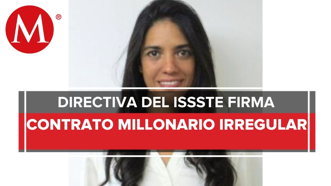 Investigan a directora de Finanzas del ISSSTE por contrato de 124 ...