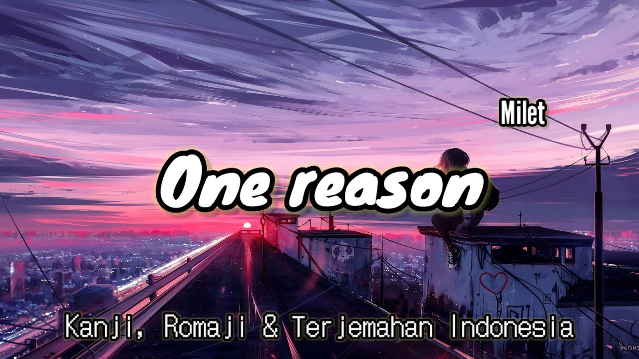 One Reason - Milet - Kanji Romaji & Terjemahan Indonesia - YouTube