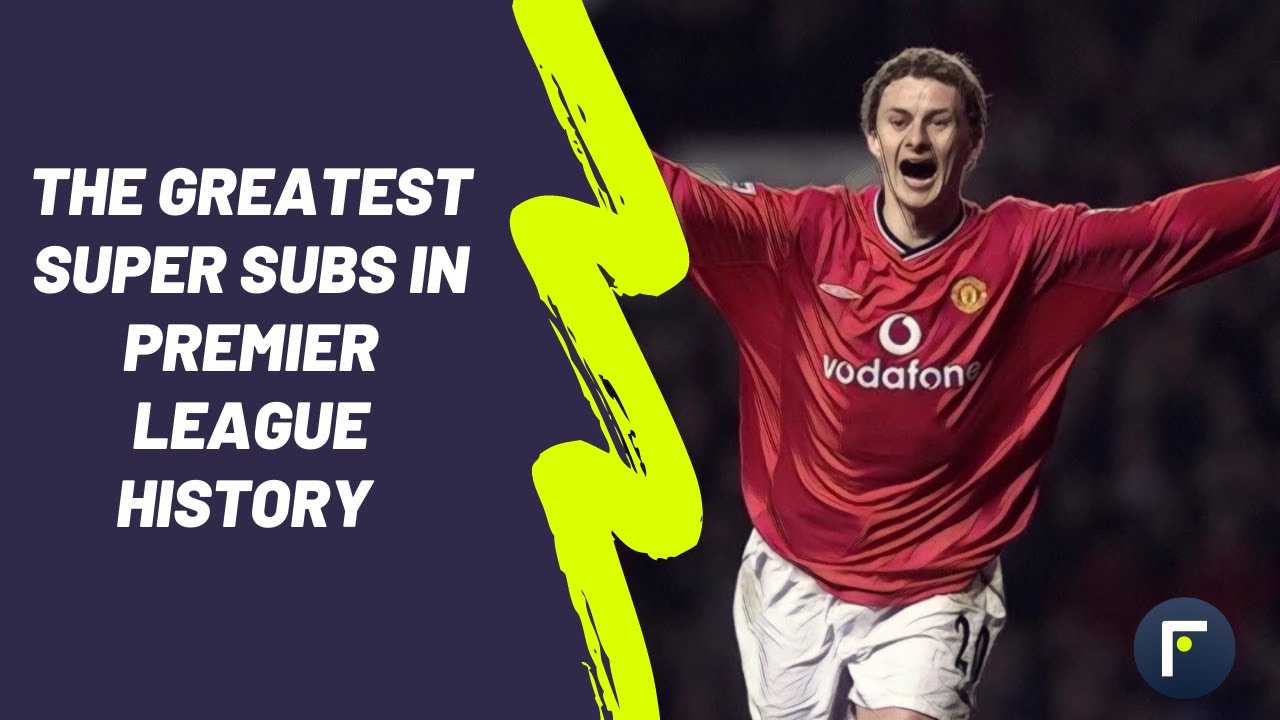 Five of the greatest Super Subs in Premier League history - (Solskjaer ...