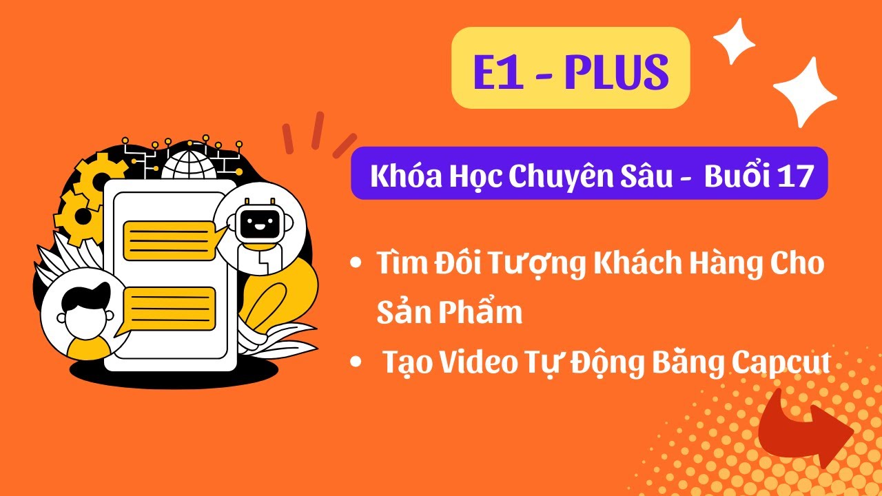 E1 Plus Buổi 17 : Tìm Đối Tượng Khách Hàng Cho Sản Phẩm - Tạo Video Tự ...