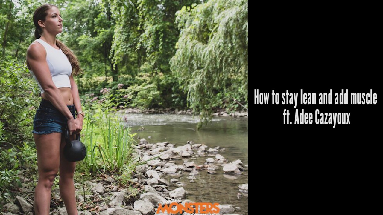 How to stay lean and add muscle ft. Adee Cazayoux - Ep.77 - YouTube