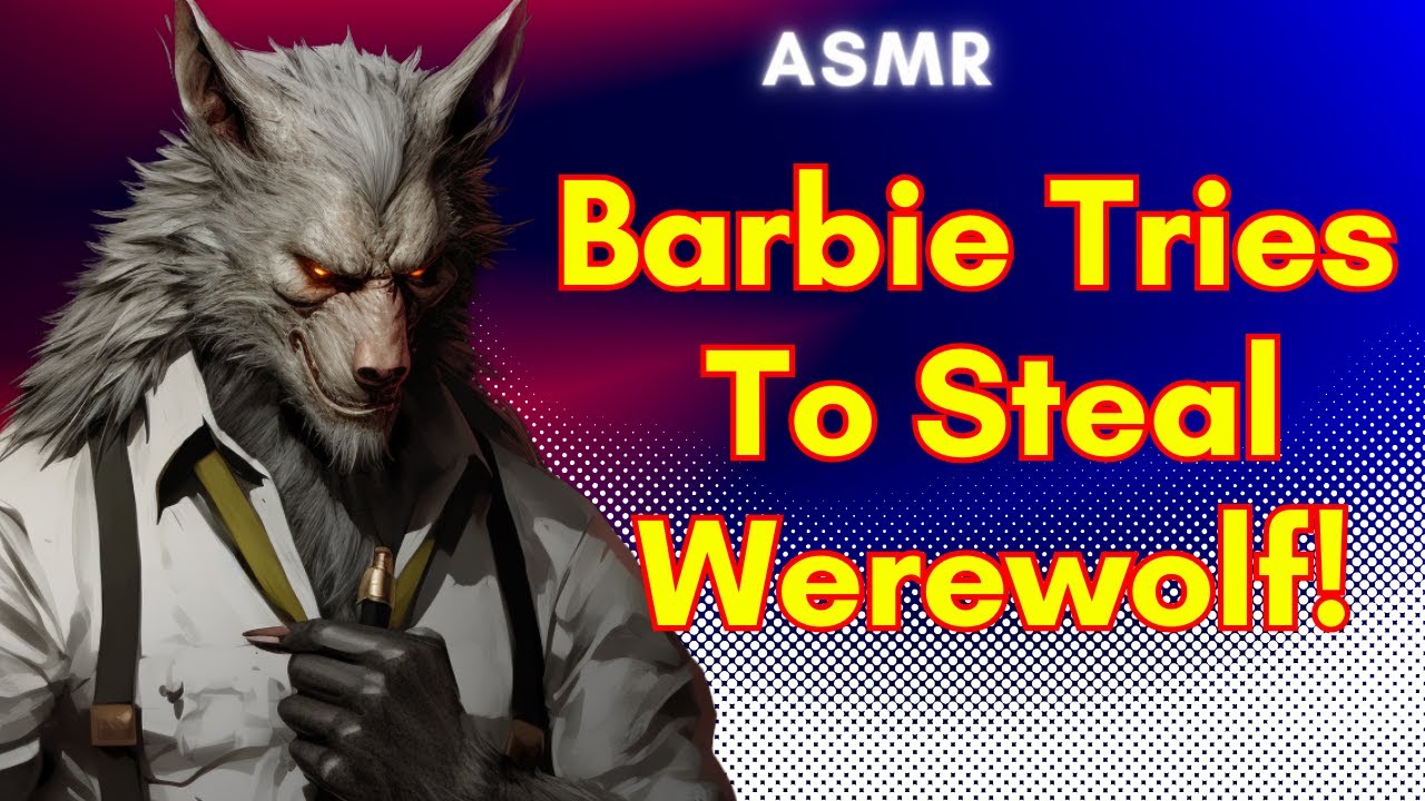 Barbie Tries to Steal Werewolf! ASMR Boyfriend [M4F/M4A] - YouTube