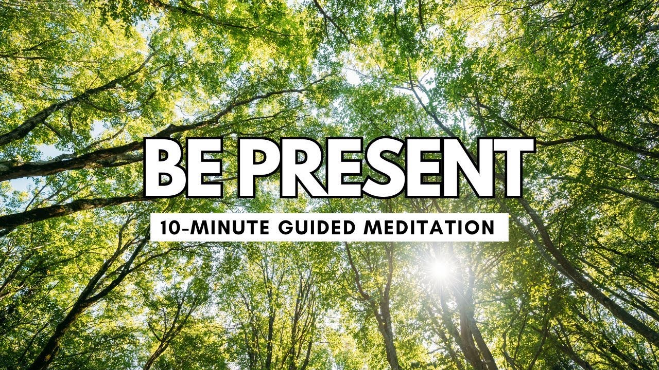 10-Minute Meditation for Being Present | Embrace the Present Moment ...