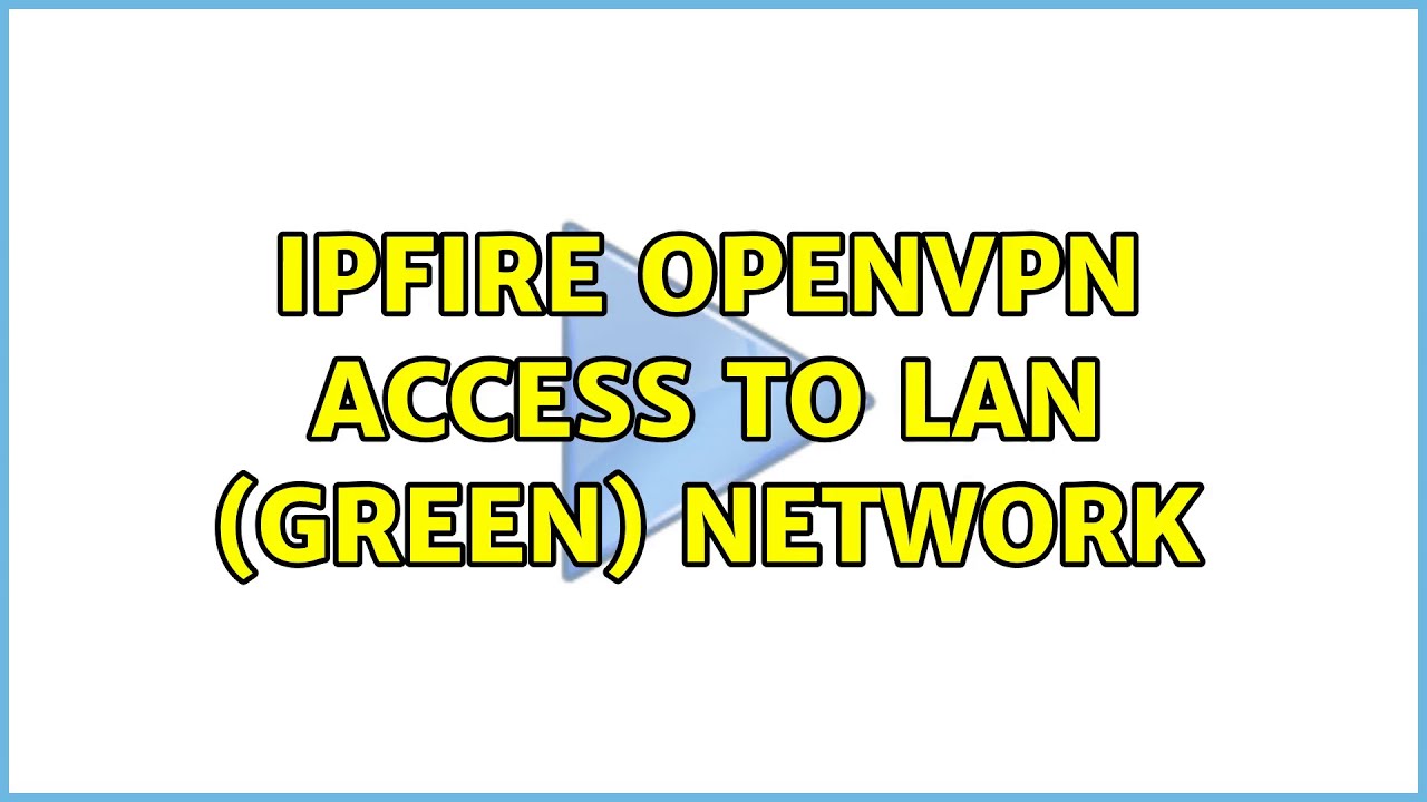 IPfire OpenVPN access to LAN (Green) network - YouTube