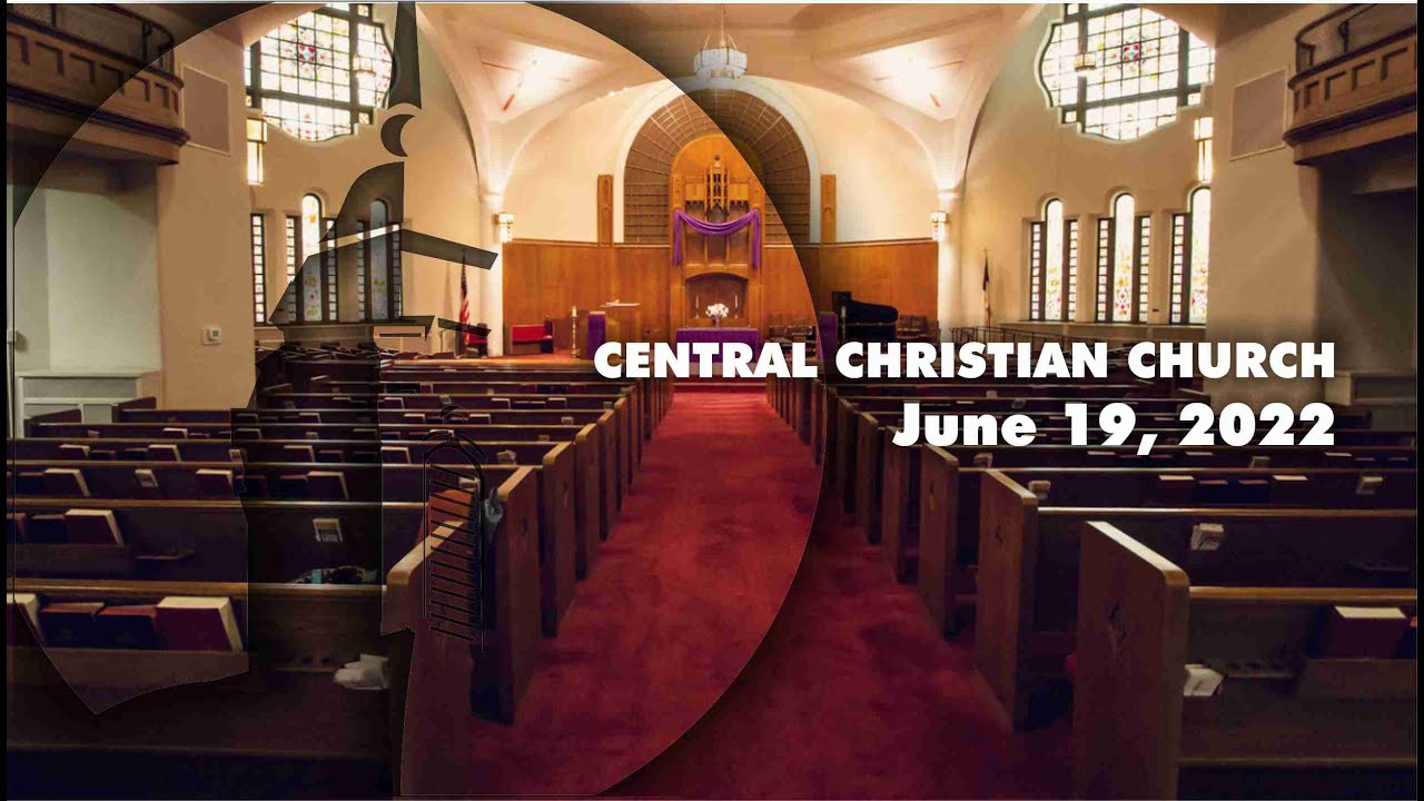 CENTRAL CHRISTIAN CHURCH - ANDERSON, INDIANA - JUNE 19, 2022 - YouTube