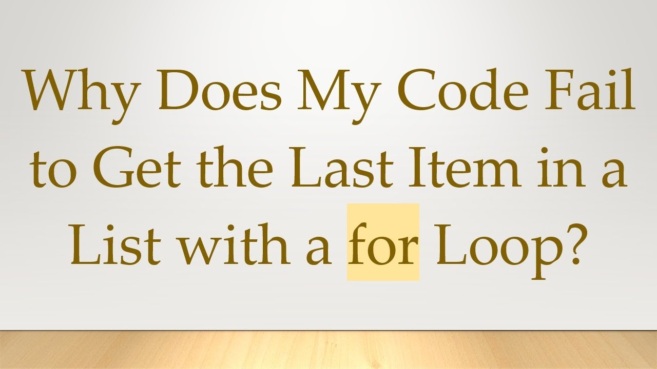 Why Does My Code Fail To Get The Last Item In A List With A For Loop