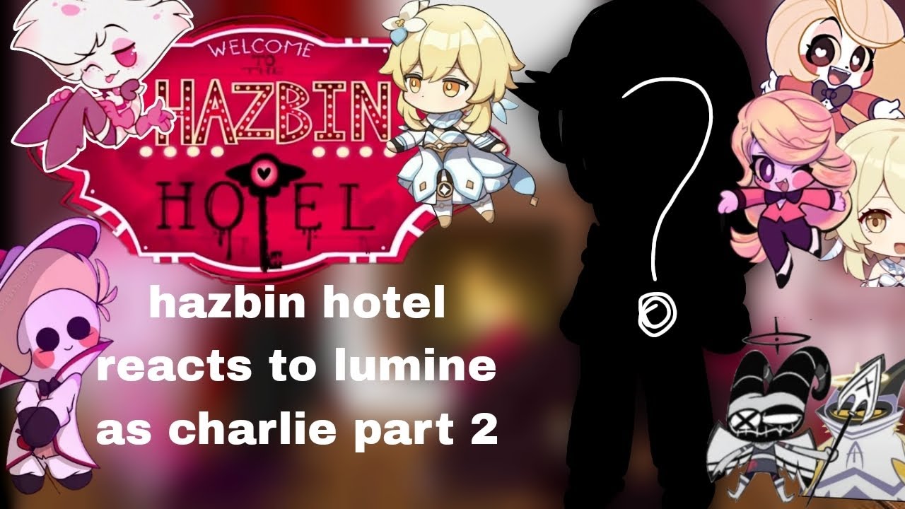 Hazbin hotel reacts to charlie as lumine// part2//redesigned characters ...