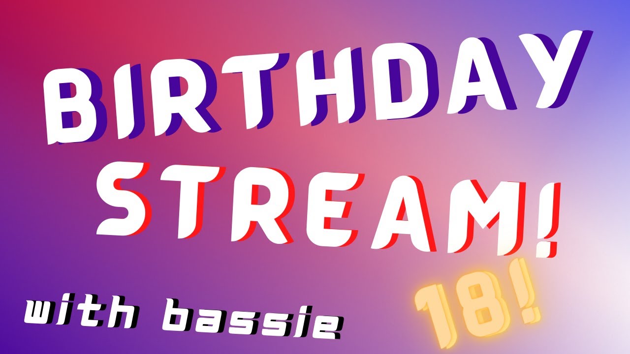 Birthday stream!! 🎉 - YouTube