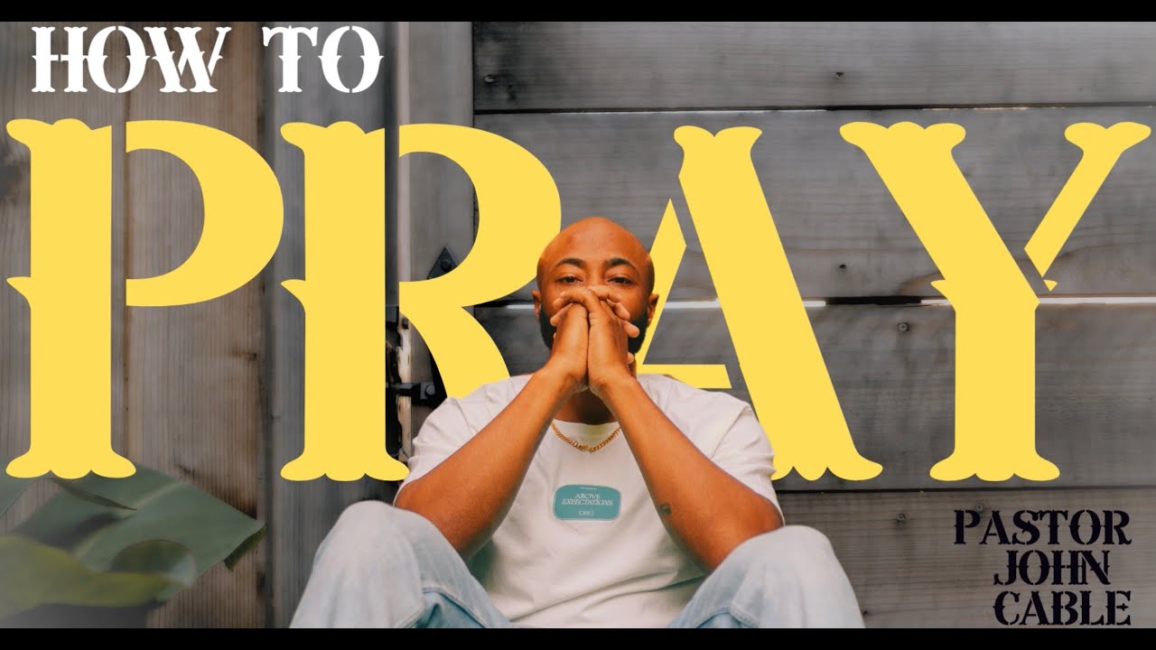 How To Pray | John Cable - YouTube
