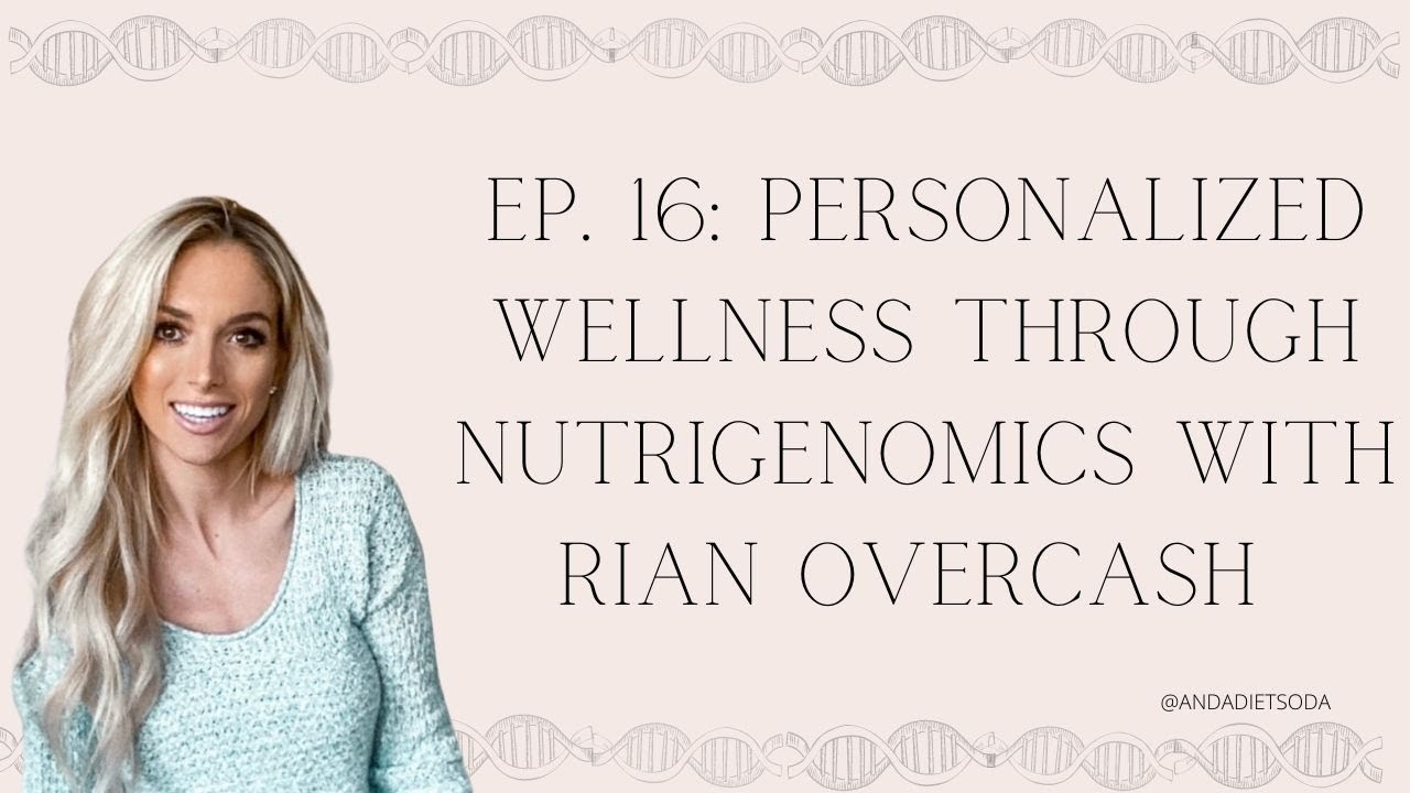 Ep. 16: Personalized Wellness Through Nutrigenetics With Rian Overcash ...