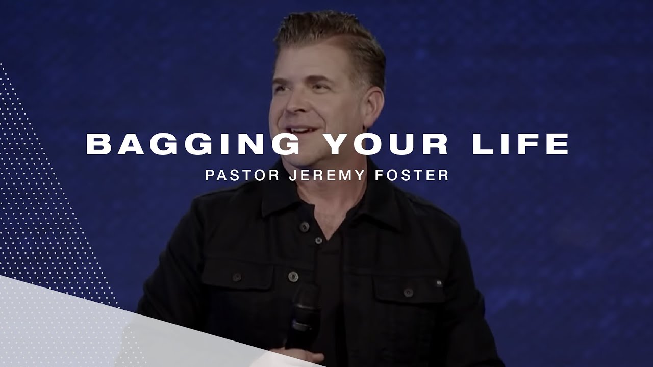 Bagging Your Life | Pastor Jeremy Foster - YouTube