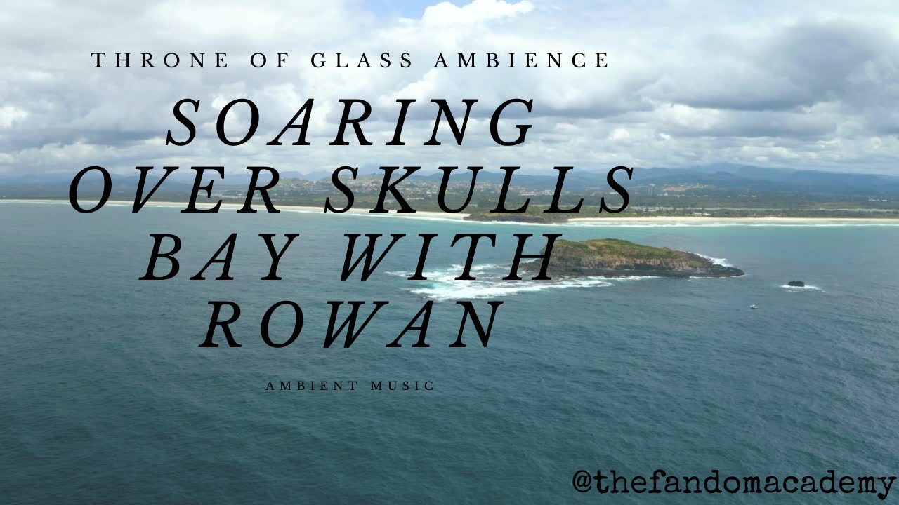 Soaring Over Skulls Bay With Rowan - THRONE OF GLASS AMBIENCE - YouTube