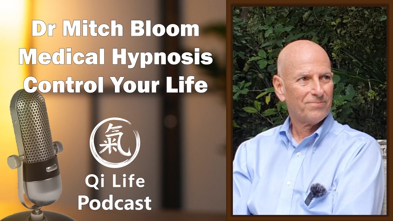 Dr Mitch Bloom - Medical Hypnosis - Control Your Life - Qi Life Podcast ...