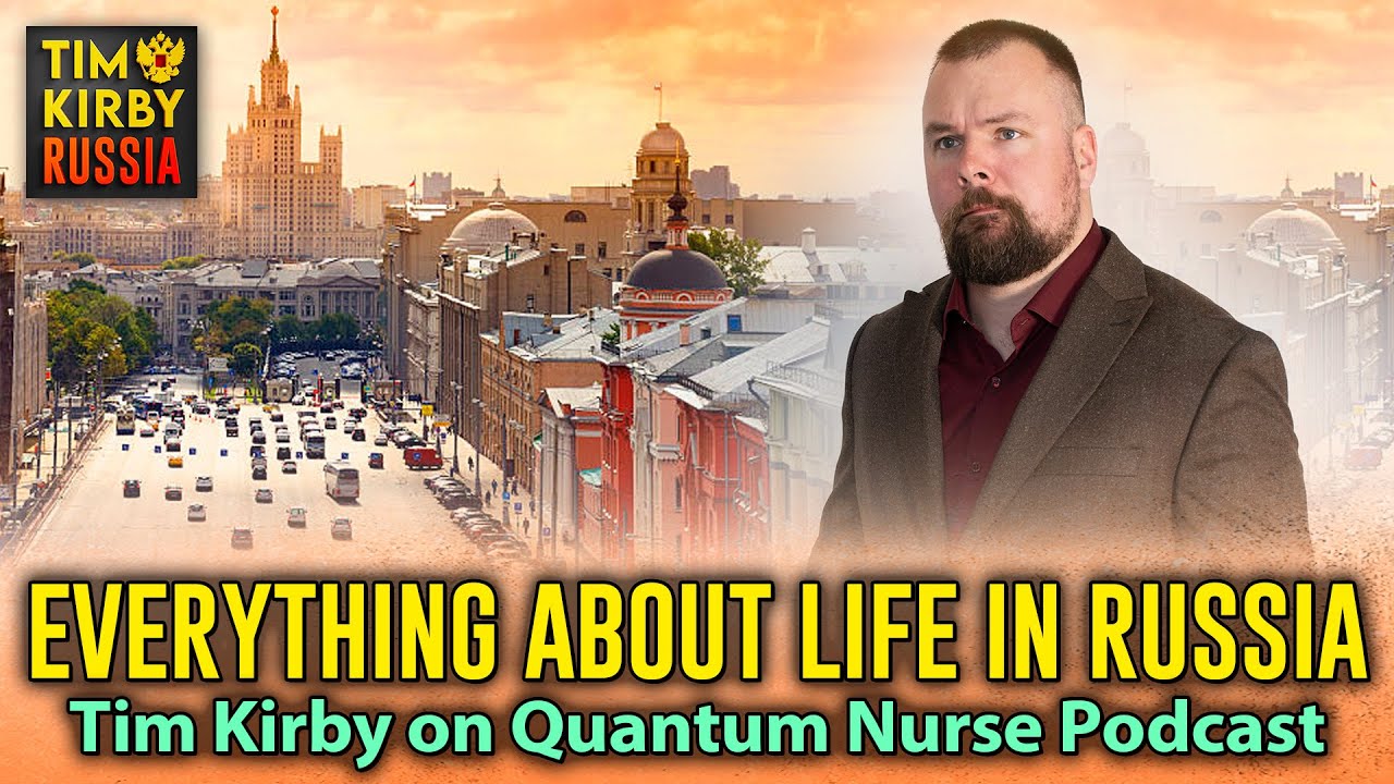 TKR#66: Tim Kirby talks about every aspect of life in Russia on the Quantum Nurse Podcast - YouTube