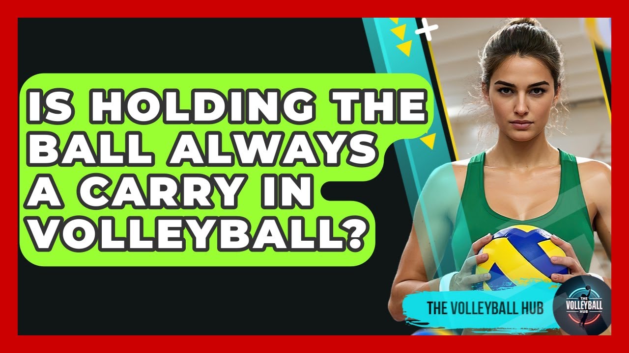 Is Holding The Ball Always A Carry In Volleyball? - The Volleyball Hub ...