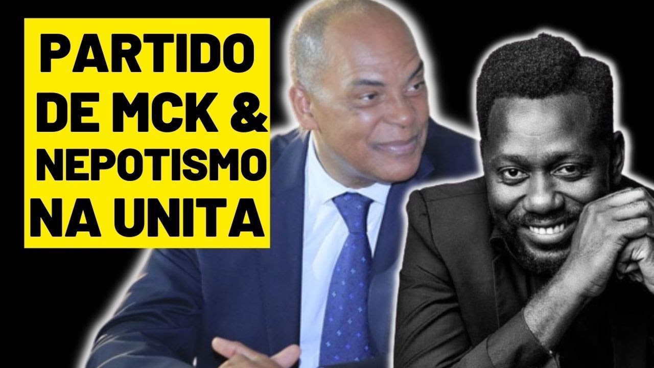 O que pode trazer de novo um Partido de MCK em Angola; Nepotismo na ...