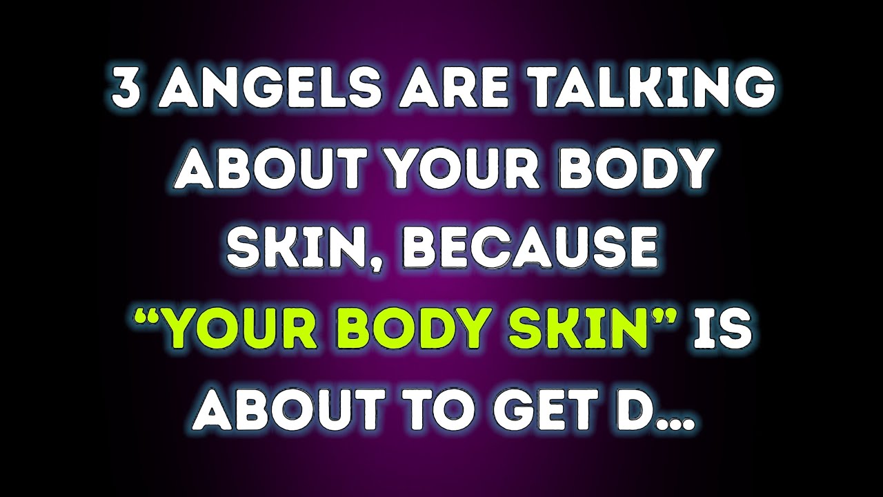 3 Angels Are TALKING About Your BODY SKIN! Because… 💌 Angel Message ...