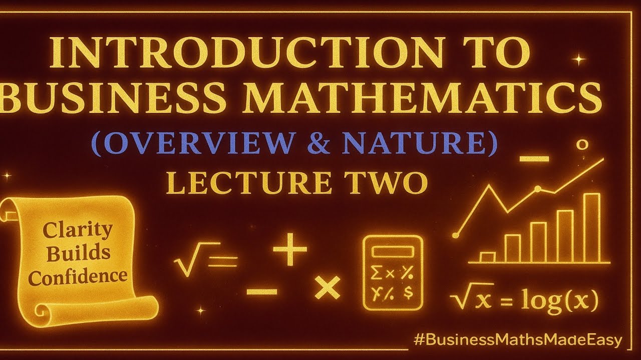 INTRODUCTION TO BUSINESS MATHEMATICS(OVERVIEW & NATURE)~LECTURE TWO ...